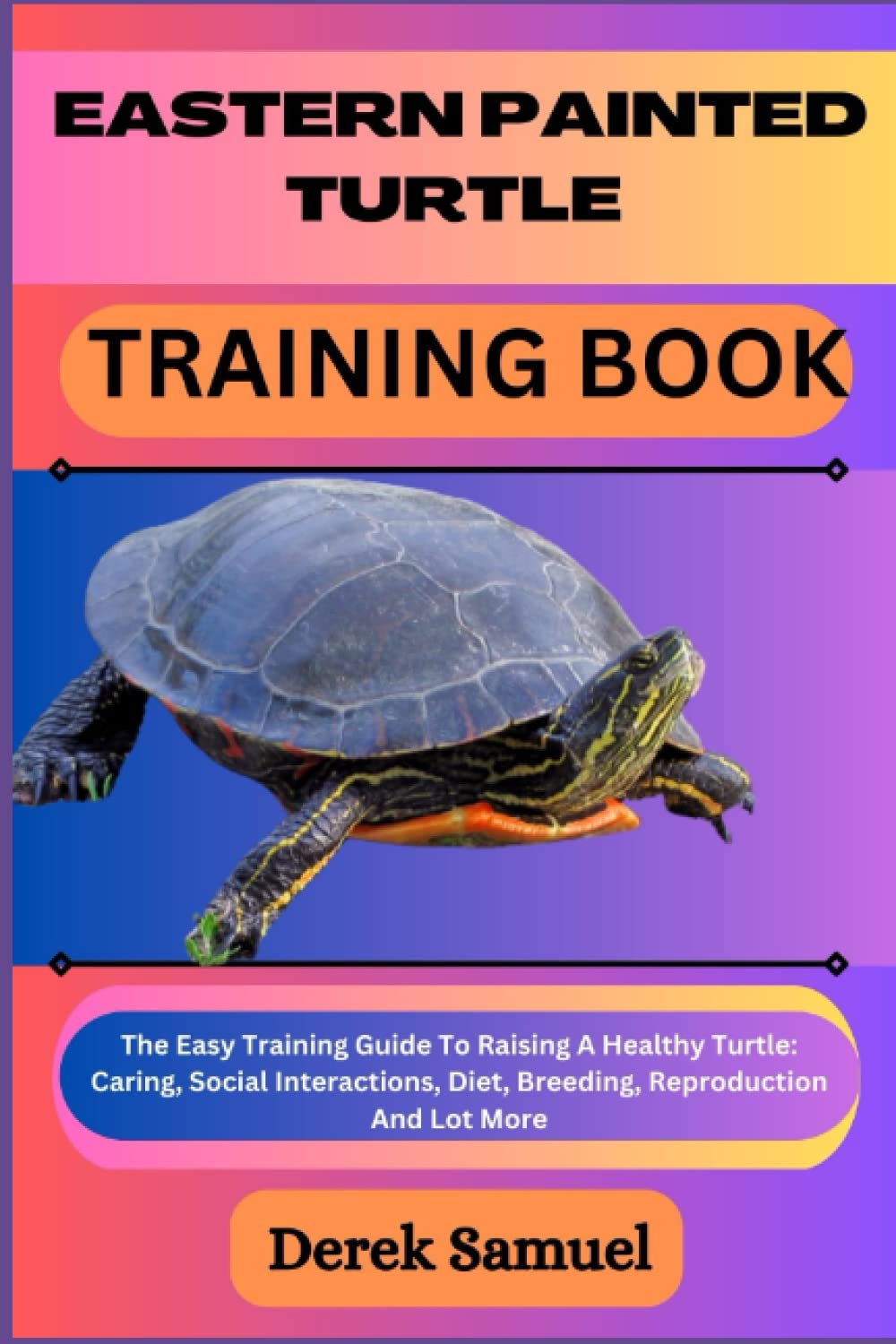 EASTERN PAINTED TURTLE TRAINING BOOK: The Easy Training Guide To ...