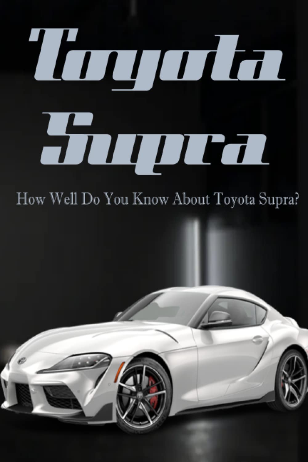 Buy Toyota Supra: Do You Know About Toyota Supra?: Anything About ...