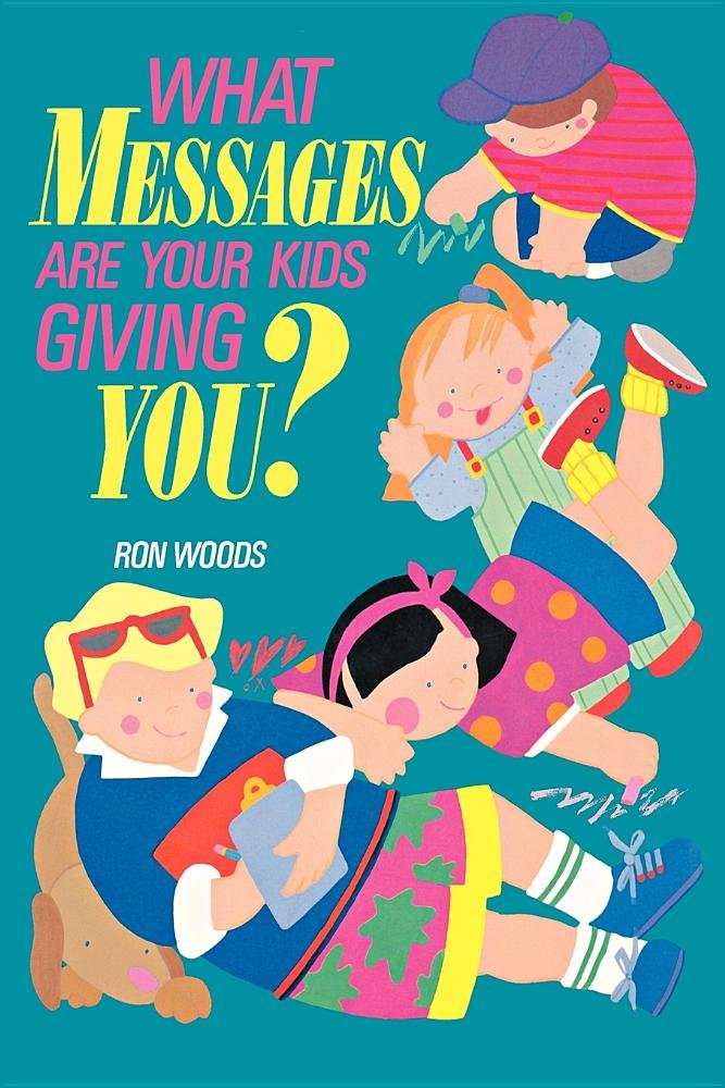 What messages are your kids giving you?: Woods, Ron: 9780884947035 ...