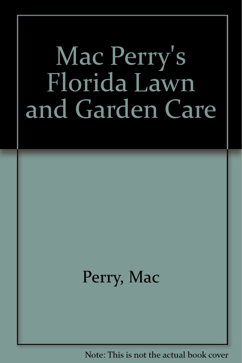 Mac Perry's Florida Lawn and Garden Care: Perry, Mac: 9780912458984 ...