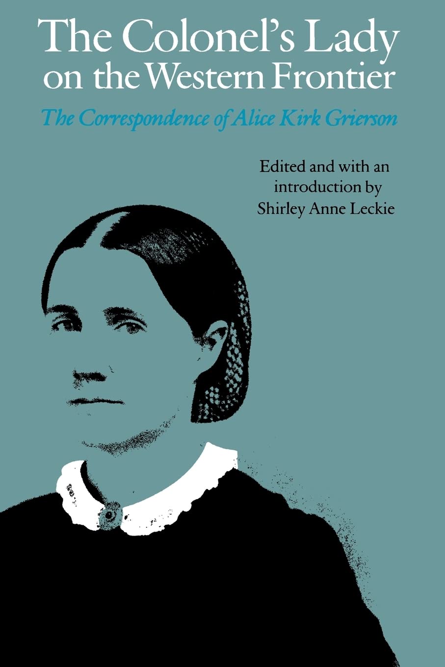 The Colonel's Lady on the Western Frontier: The Correspondence of Alice ...