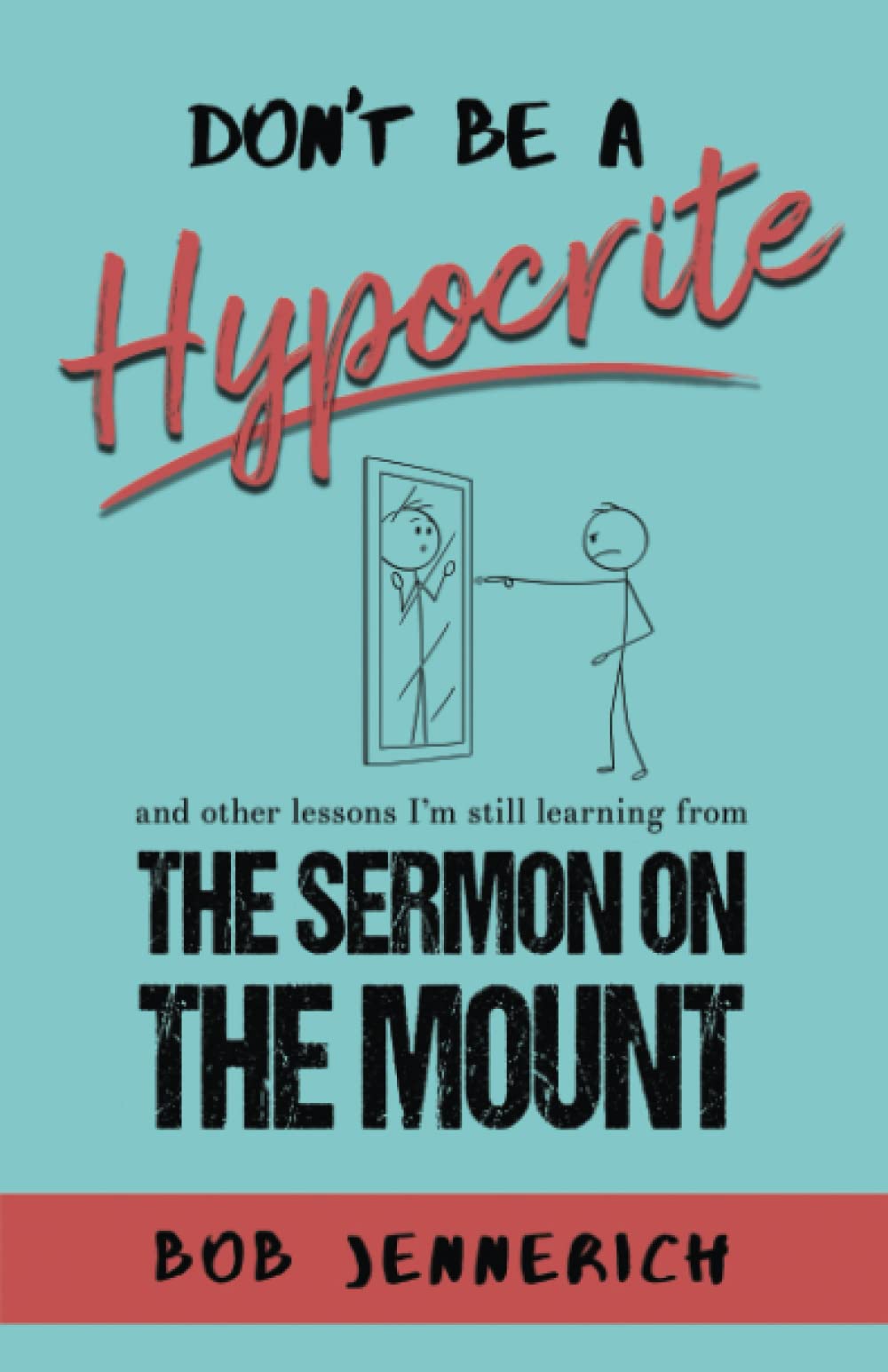 Don't Be a Hypocrite: And Other Lessons I'm Still Learning from the ...
