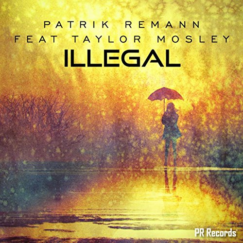 Illegal by Patrik Remann Feat Taylor Mosley on Amazon Music - Amazon.com