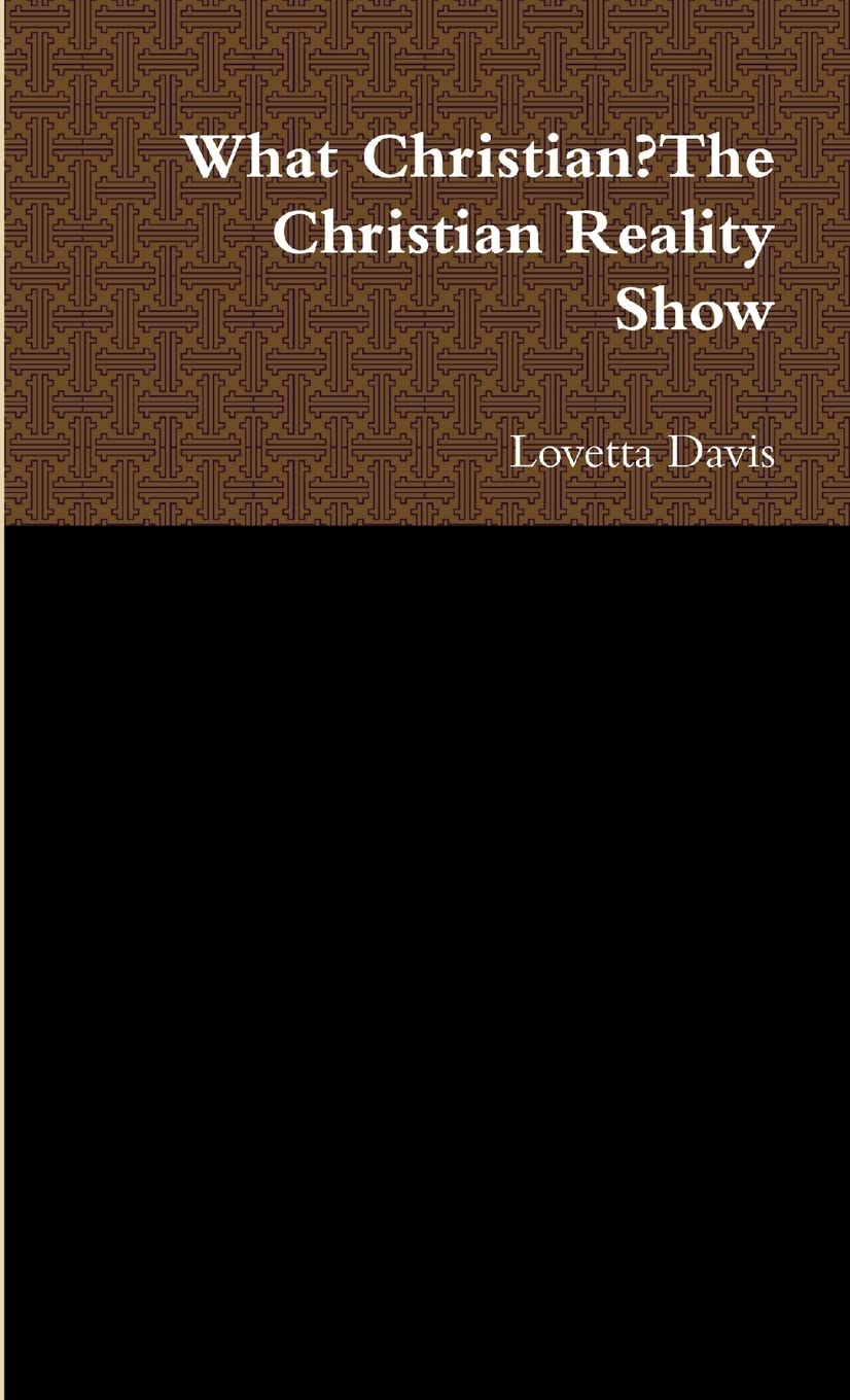 What Christian?The Christian Reality Show: Davis, Lovetta ...