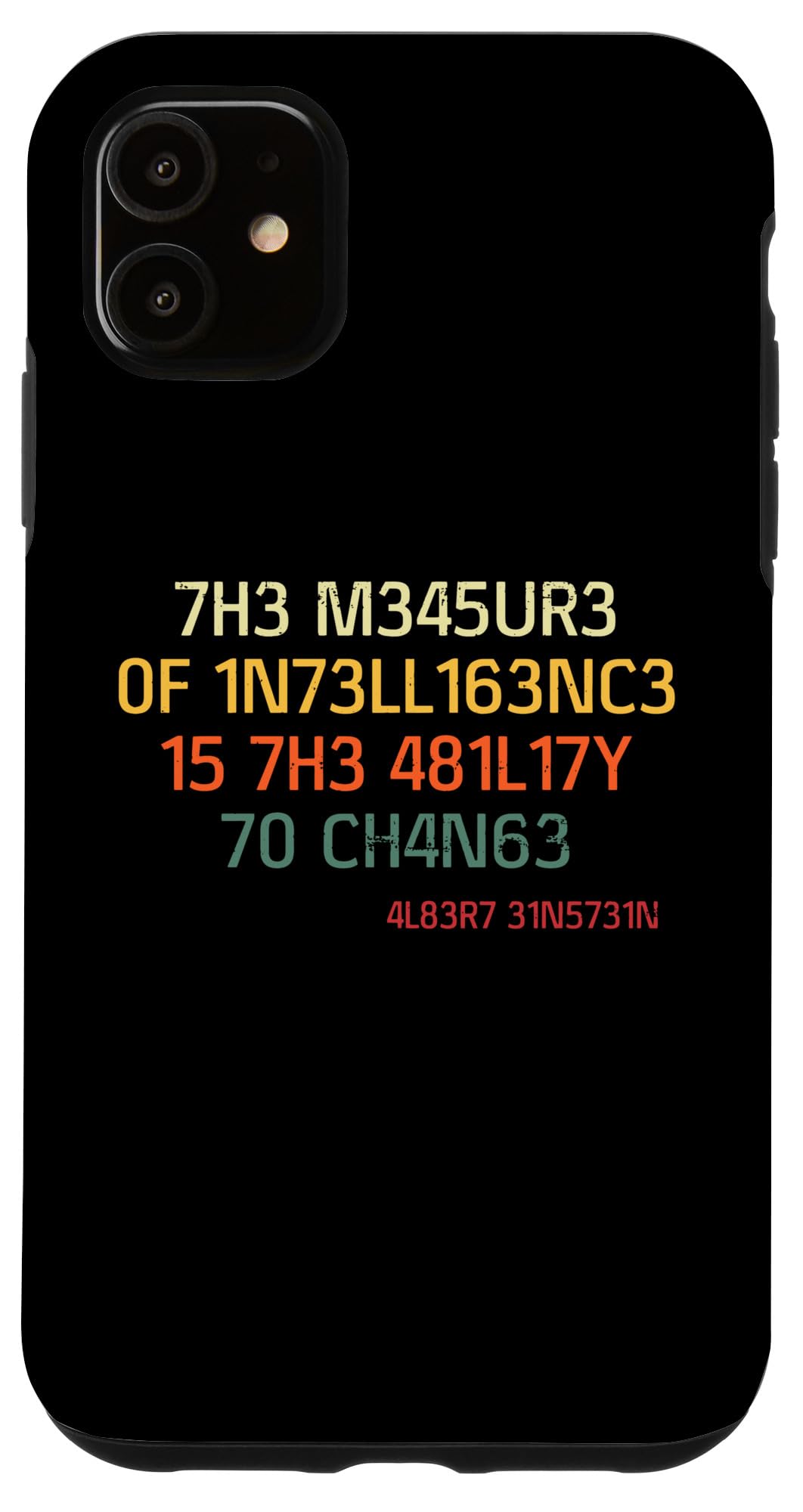 Amazon.com: iPhone 11 7h3 m345ur3 0f 1n73ll163nc3 15 7h3 481l17y t0 ch4n63 Case : Cell Phones ...