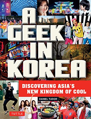 A Geek in Korea: Discovering Asia's New Kingdom of Cool (Geek In ...