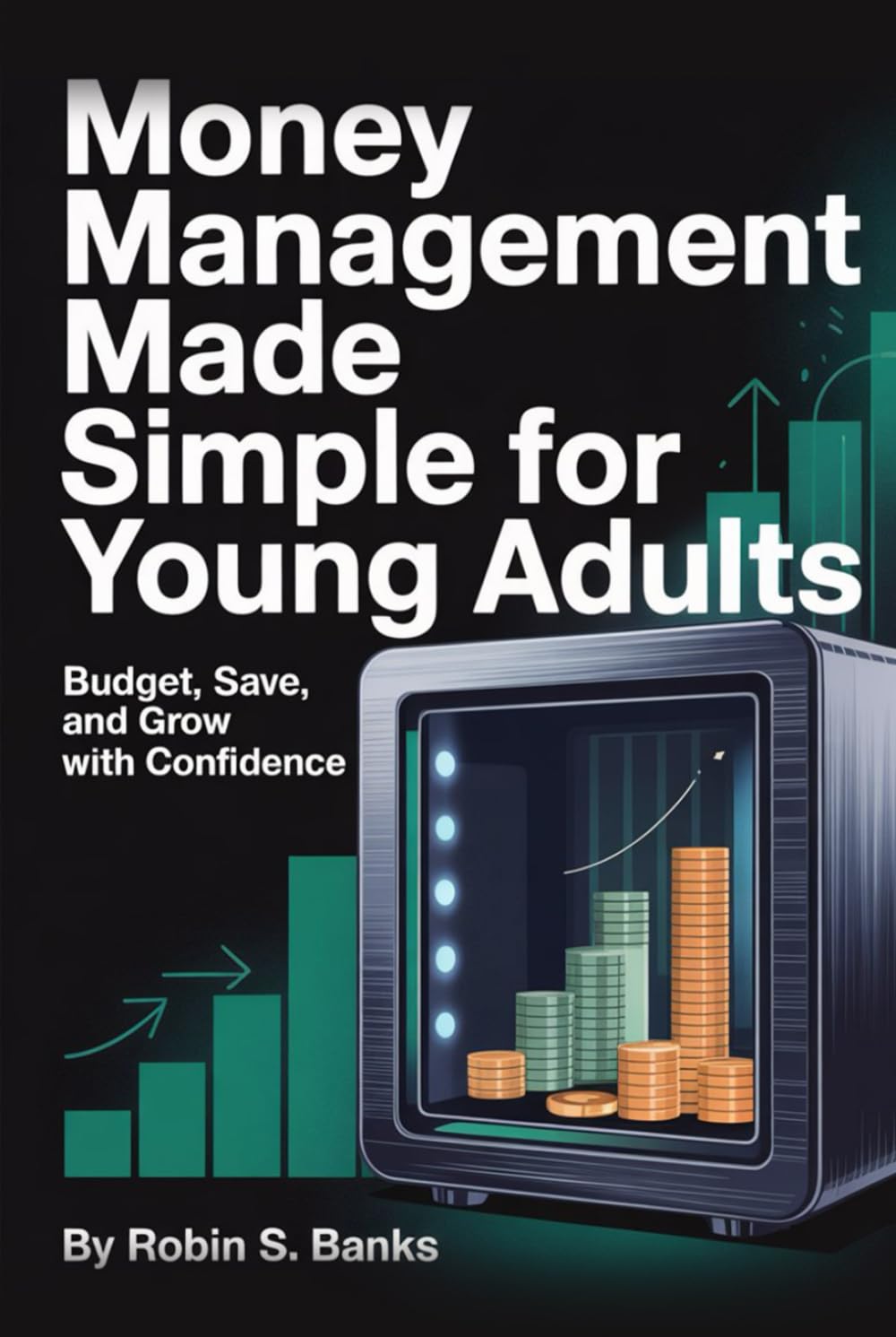 Money Management Made Simple For Young Adults: Budget, Save, and Grow with Confidence : Banks ...