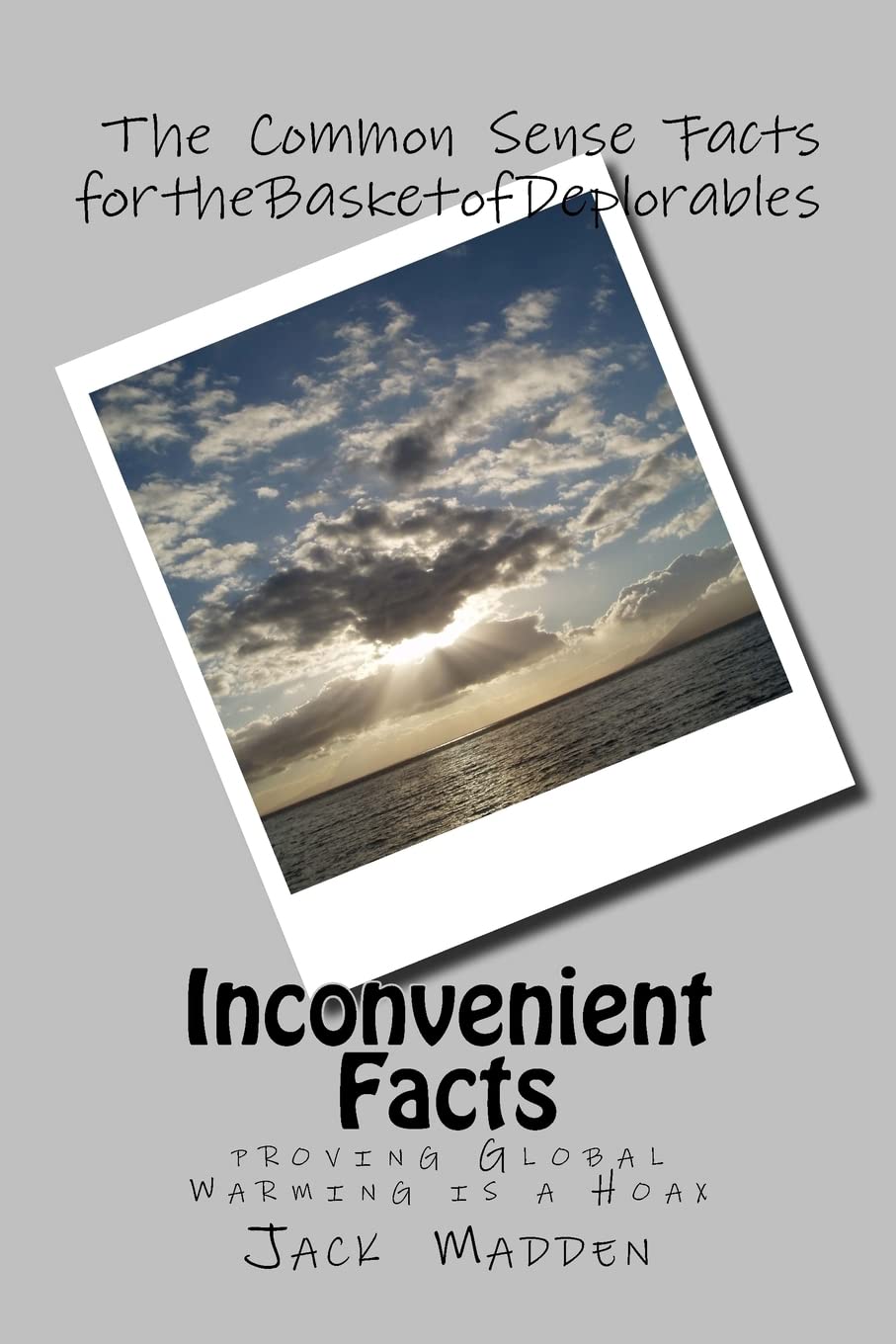 Inconvenient Facts: proving Global Warming Is A Hoax: Madden, Jack ...