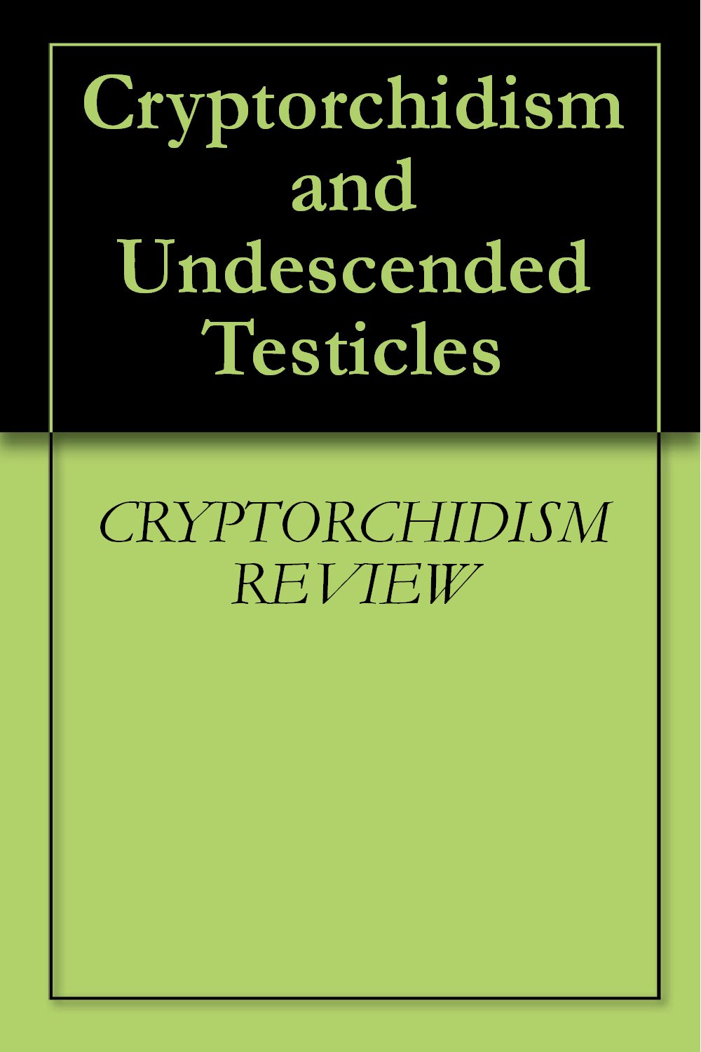 Amazon.com: Cryptorchidism and Undescended Testicles eBook : REVIEW ...