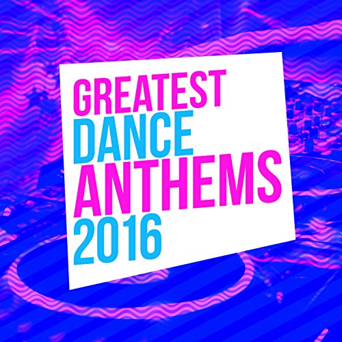 Greatest Dance Anthems 2016 by Greatest Dance Hits 2015 on Amazon Prime ...