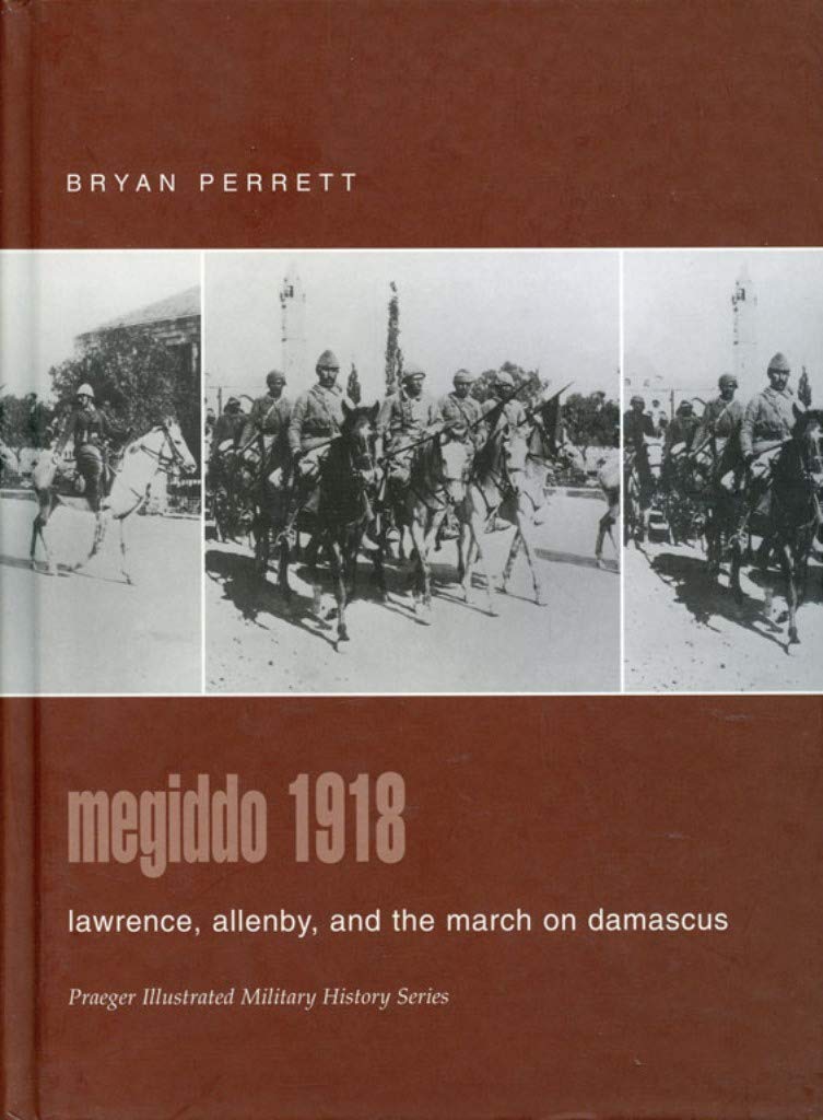 Megiddo 1918: Lawrence, Allenby, and the March on Damascus (Praeger ...