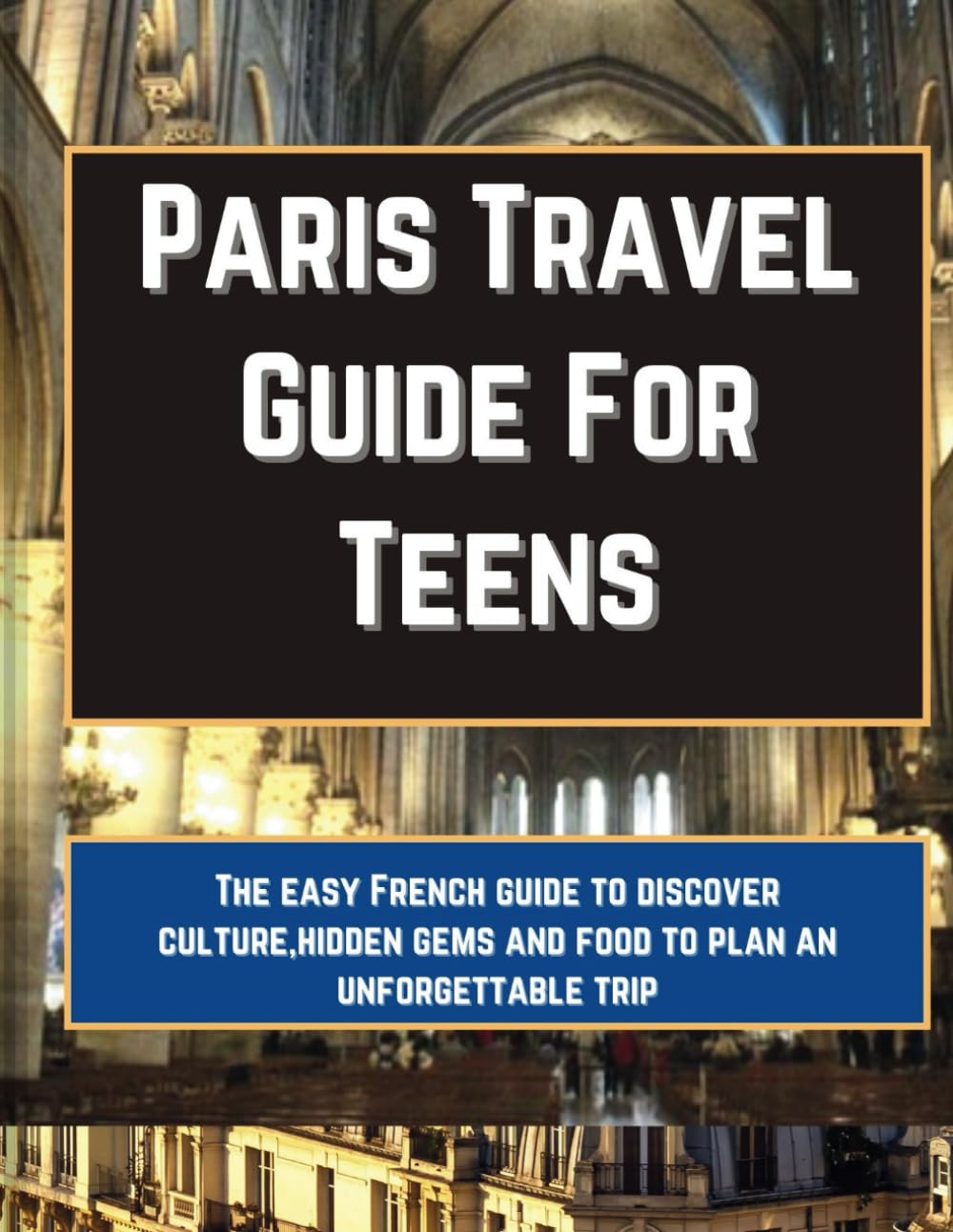 Paris Travel Guide For Teens: The easy French guide to discover culture ...