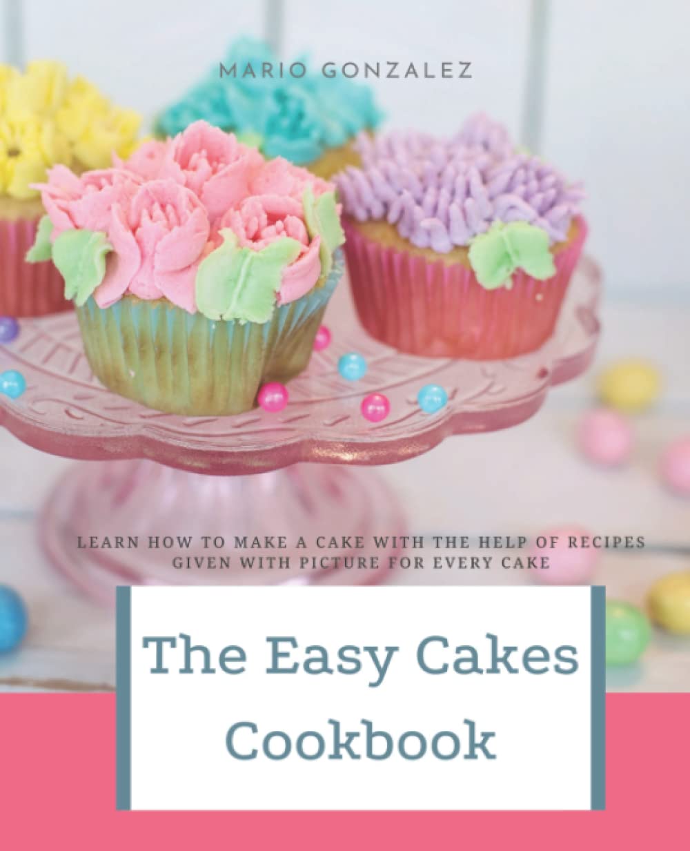 The Easy Cakes Cookbook: The Baking Book for Every Kitchen, with ...