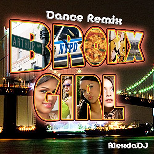Play Bronx Girl Dance Remix by AlexdaDJ on Amazon Music Unlimited