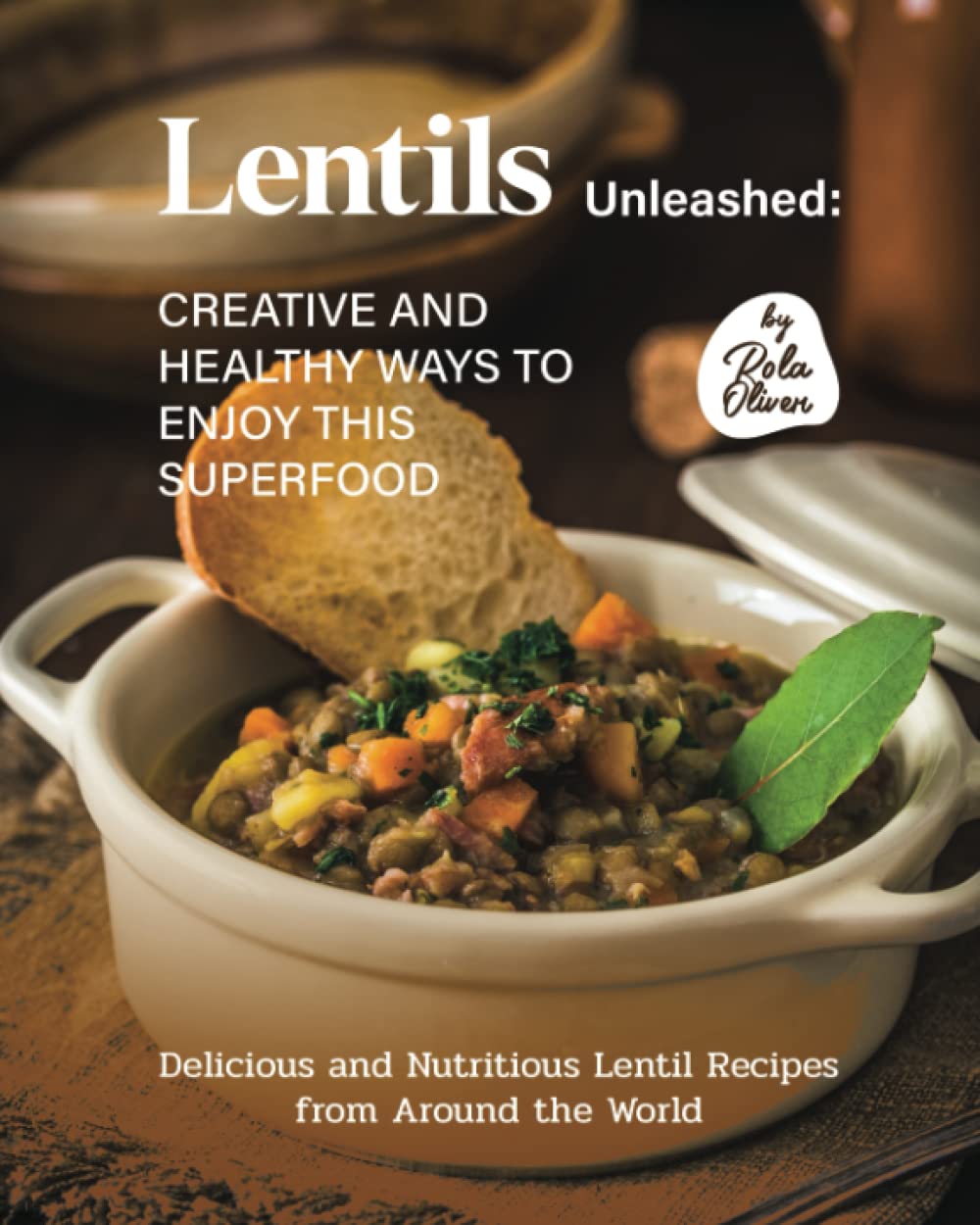 Lentils Unleashed - Creative and Healthy Ways to Enjoy This Superfood ...