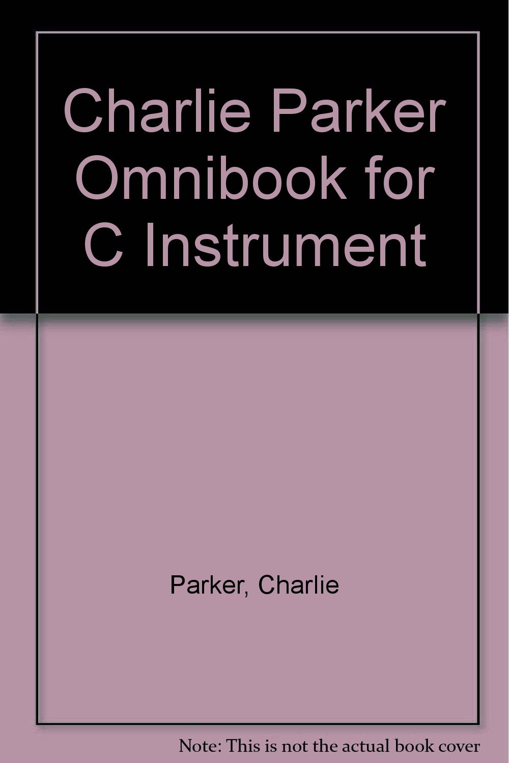 Charlie Parker Omnibook for C Instrument: Parker, Charlie: Amazon.com ...
