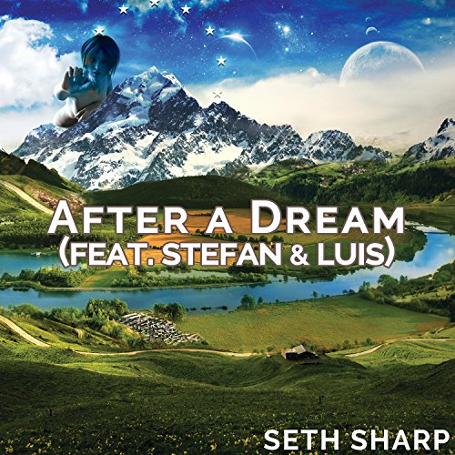 Play After a Dream (feat. Stefan & Luis) by Seth Sharp on Amazon Music