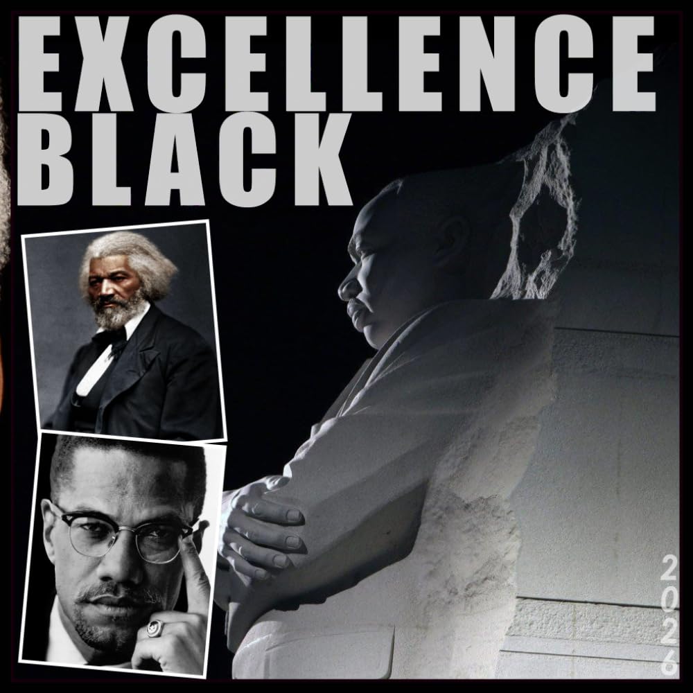 BLACK EXCELLENCE 2026 CALENDAR: A Year-Long Visual Tribute to ...