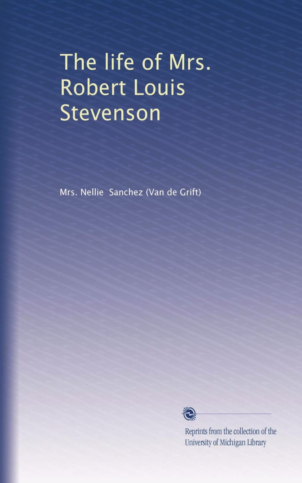 The life of Mrs. Robert Louis Stevenson: Sanchez, Nellie: Amazon.com: Books