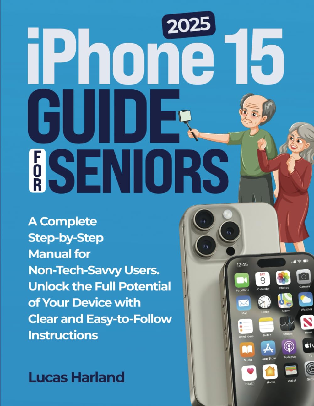 Amazon.com: Iphone 15 Guide for Seniors: A Complete Step-by-Step Manual ...