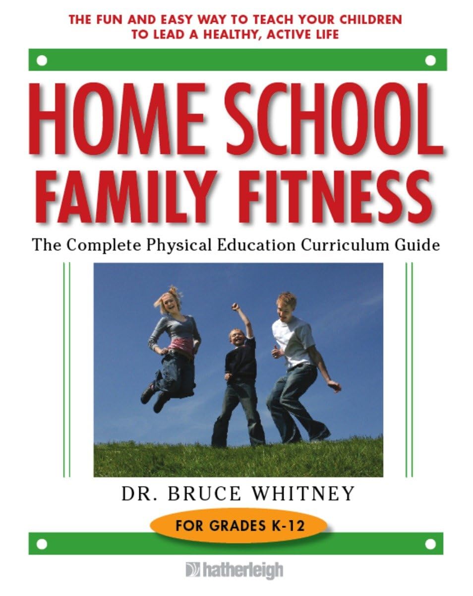 Home School Family Fitness: The Complete Physical Education Curriculum ...