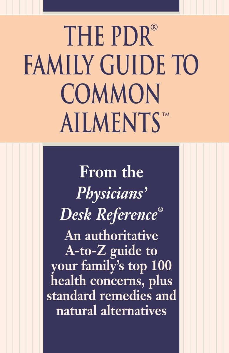 The PDR Family Guide to Common Ailments: An Authoritative A-to-Z Guide ...