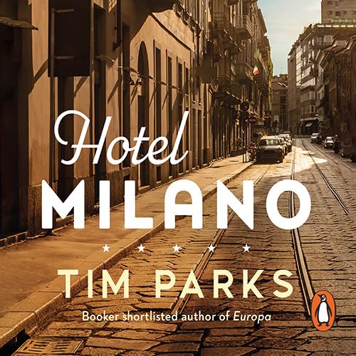 Hotel Milano: Amazon.co.uk: Parks, Tim, Baker, Sean: 9781786146595: Books