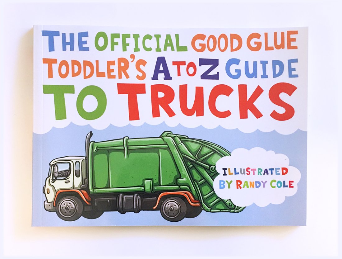 The Official Good Glue A to Z Toddler's Guide to Trucks: Cole, Randy ...