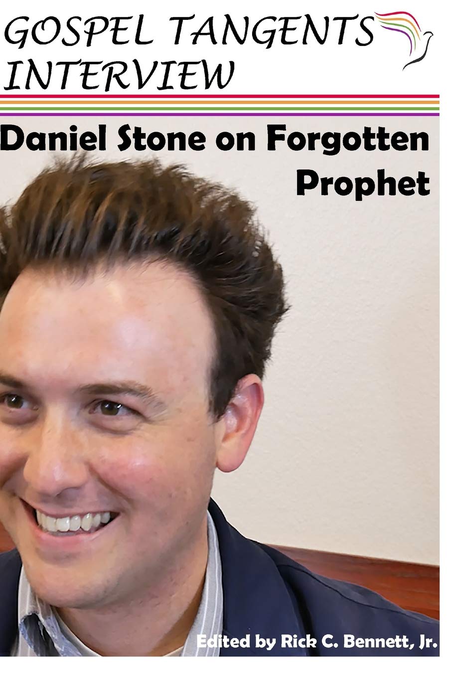 Daniel Stone on Forgotten Prophet: Interview, Gospel Tangents, Bennett ...
