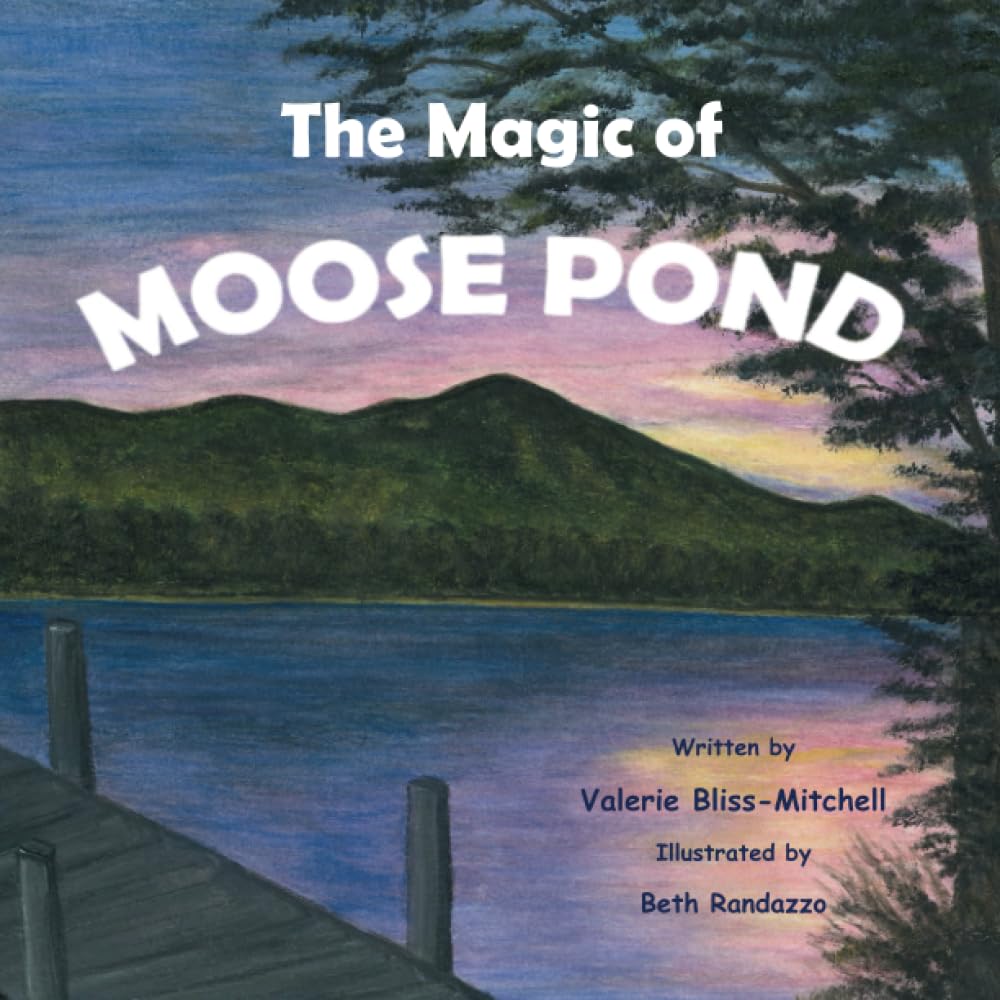 The Magic of Moose Pond: Bliss-Mitchell, Valerie, Randazzo, Beth: 9781736821695: Amazon.com: Books