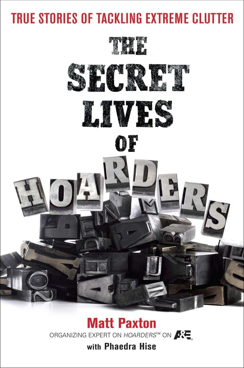 The Secret Lives of Hoarders: True Stories of Tackling Extreme Clutter ...