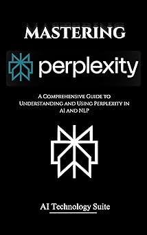 Amazon.com: Mastering Perplexity AI: A Comprehensive Guide to Understanding and Using Perplexity ...