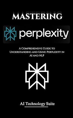 Amazon.com: Mastering Perplexity AI: A Comprehensive Guide to Understanding and Using Perplexity ...