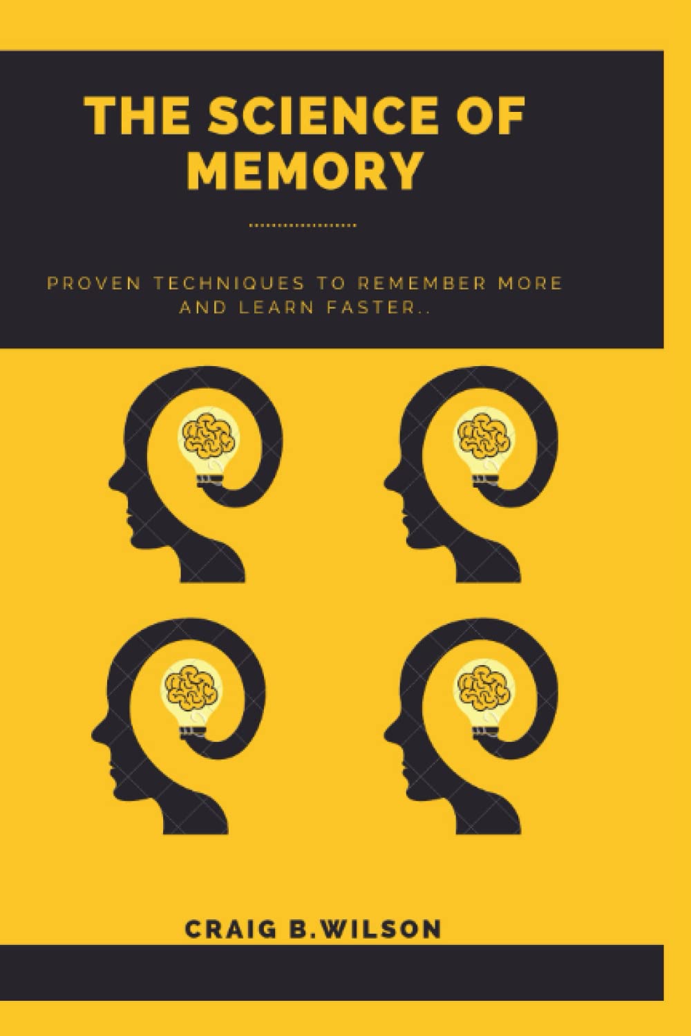 The Science Of Memory: Proven Techniques To Remember More and Learn Faster (How to Actually ...