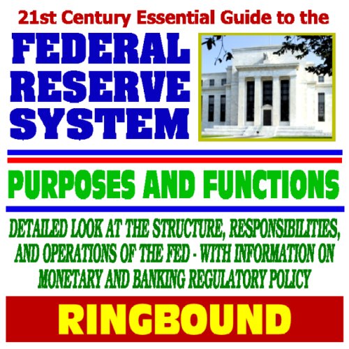 21st Century Essential Guide to the Federal Reserve System, Purposes ...