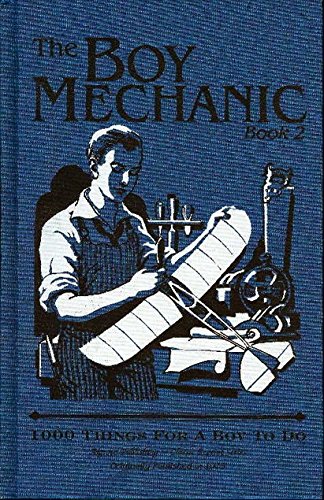 The Boy Mechanic; Book 2: 1,000 Things For a Boy To Do (Classic Reprint ...