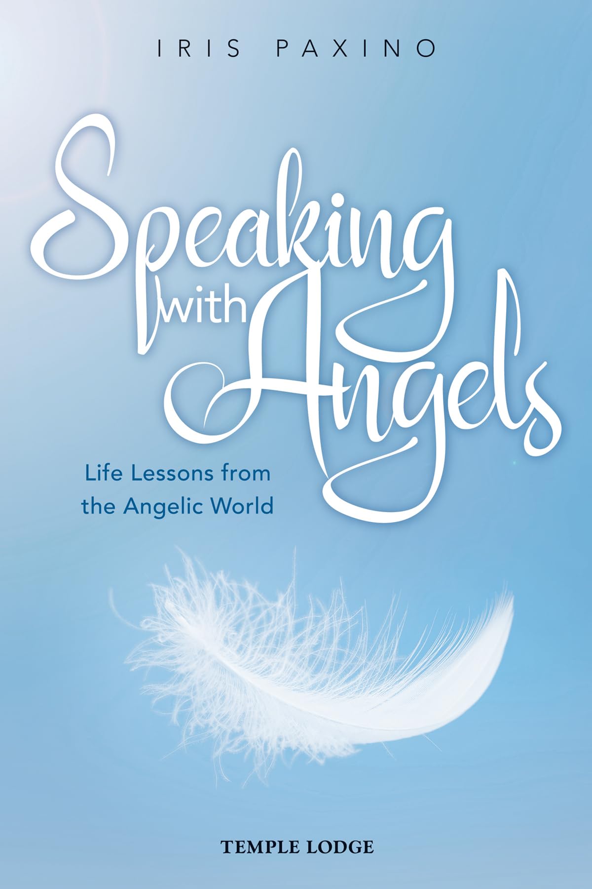Speaking with Angels: Life Lessons from the Angelic World: Paxino, Iris ...