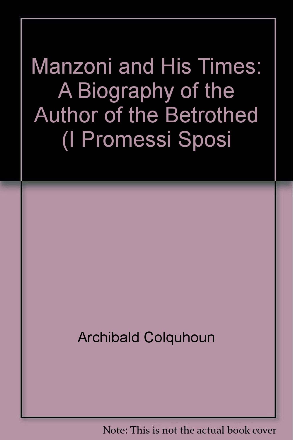 Manzoni and His Times: A Biography of the Author of the Betrothed (I ...