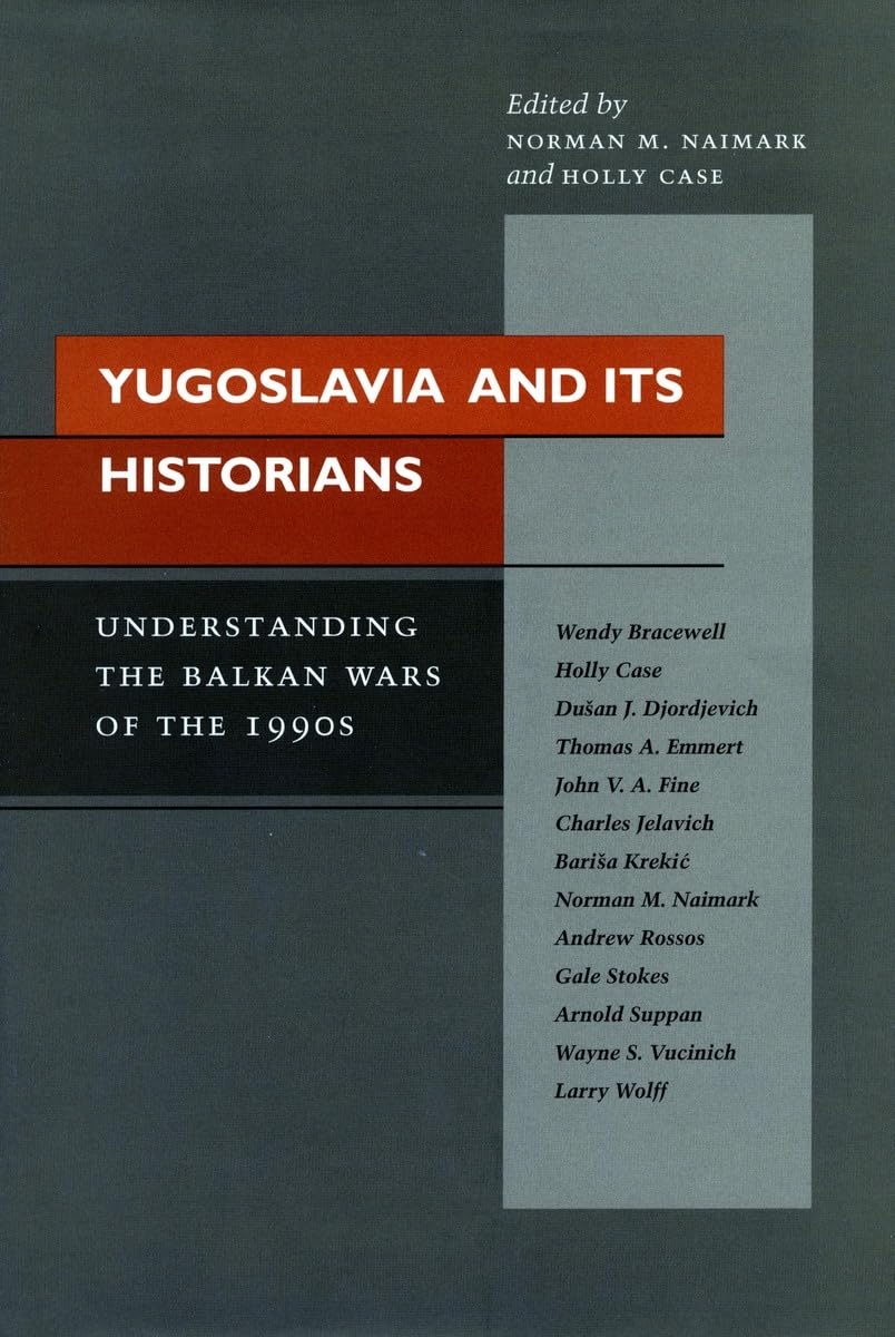 Yugoslavia and Its Historians: Understanding the Balkan Wars of the ...