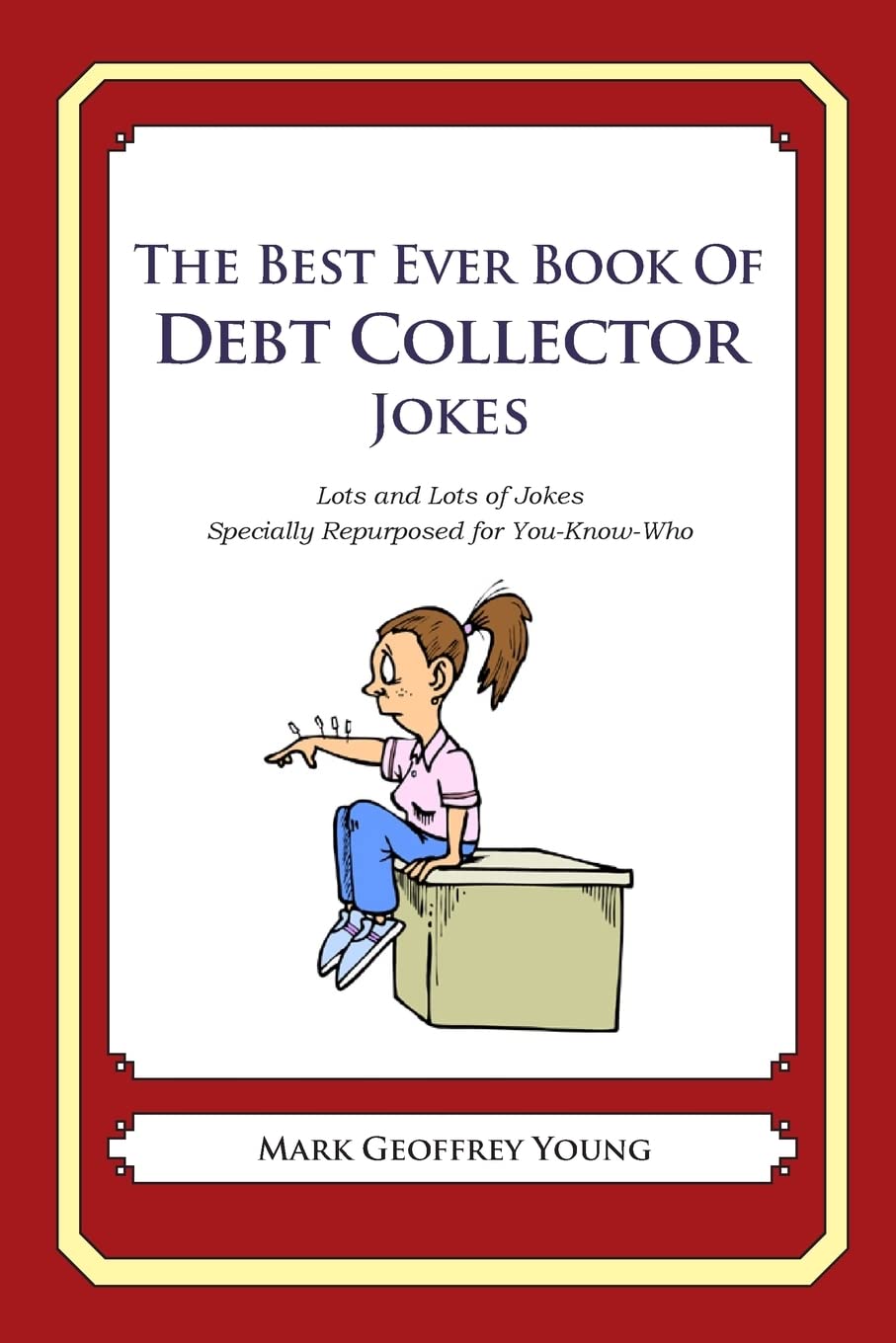 The Best Ever Book of Debt Collector Jokes: Lots and Lots of Jokes ...