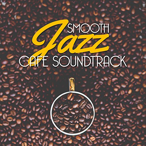 Play Smooth Jazz Cafe Soundtrack by Smooth Jazz Café on Amazon Music