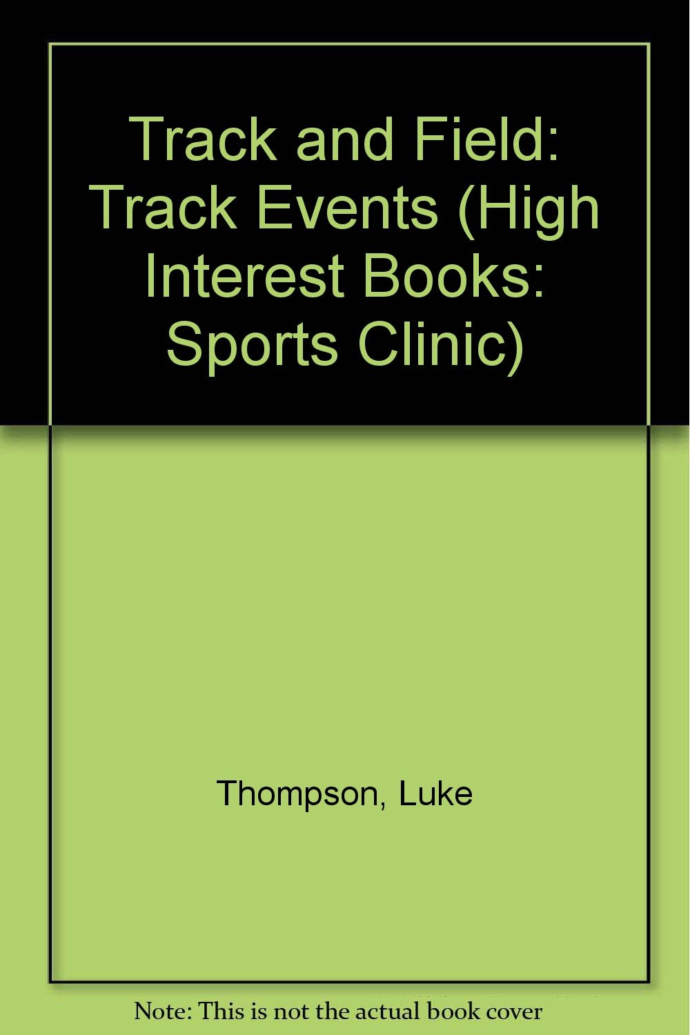 Track and Field: Track Events (Sports Clinic): Thompson, Luke ...