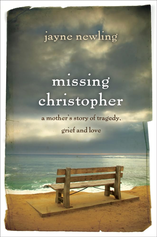 Missing Christopher: A Mother's Story of Tragedy, Grief and Love ...