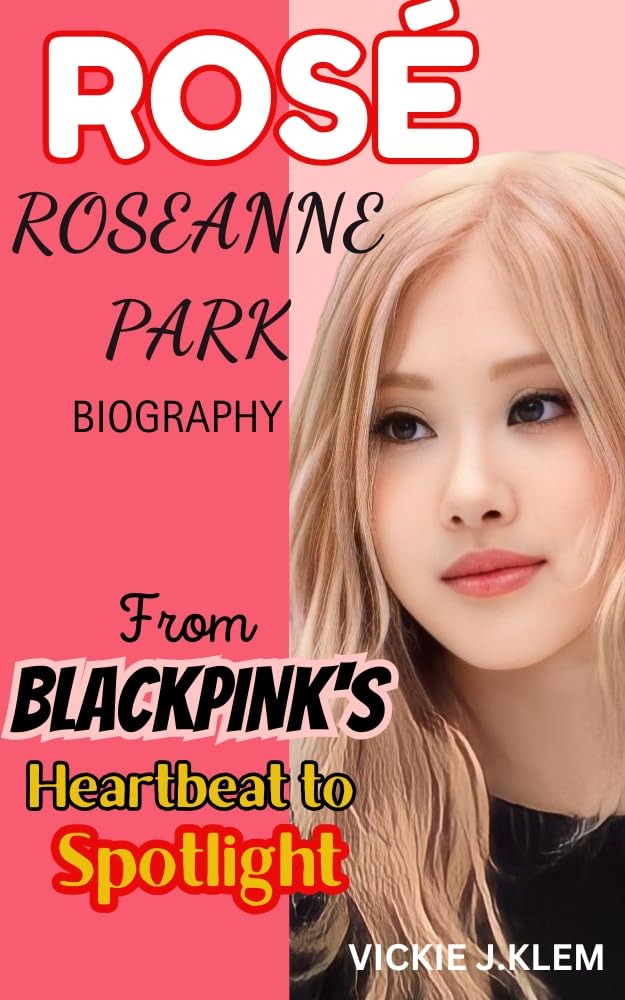 ROSÉ: ROSEANNE PARK BIOGRAPHY: From BLACKPINK's Heartbeat to Spotlight (English Edition) eBook ...