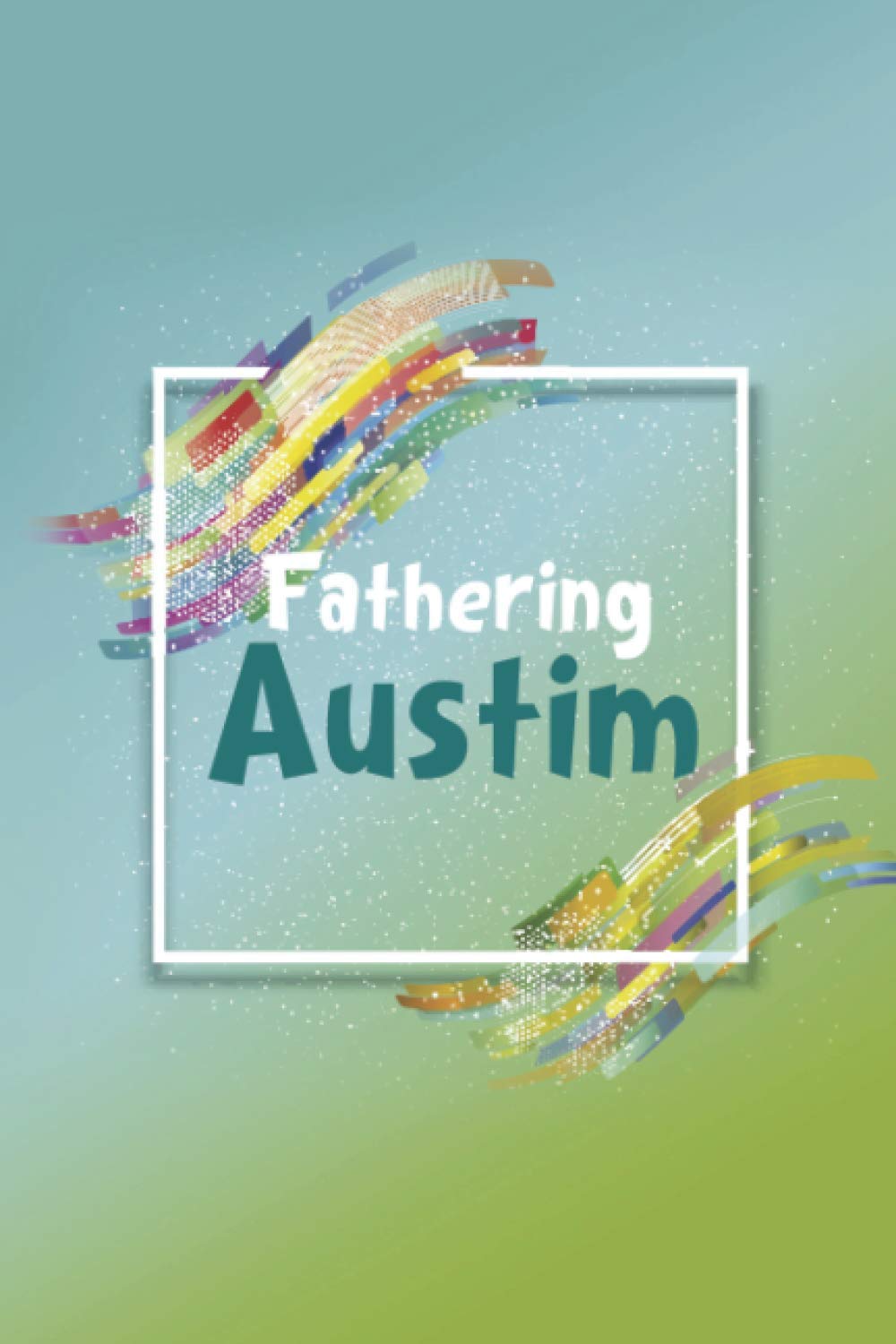 Fathering Autism: Gift For Dad To Organize Special Needs Child's ...