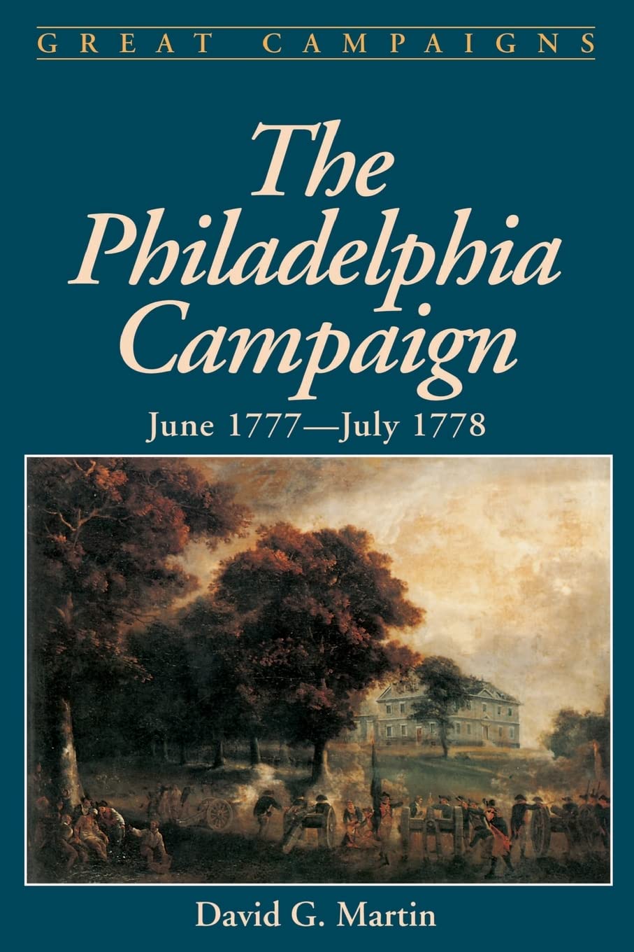 The Philadelphia Campaign: June 1777- July 1778 (Great Campaigns ...