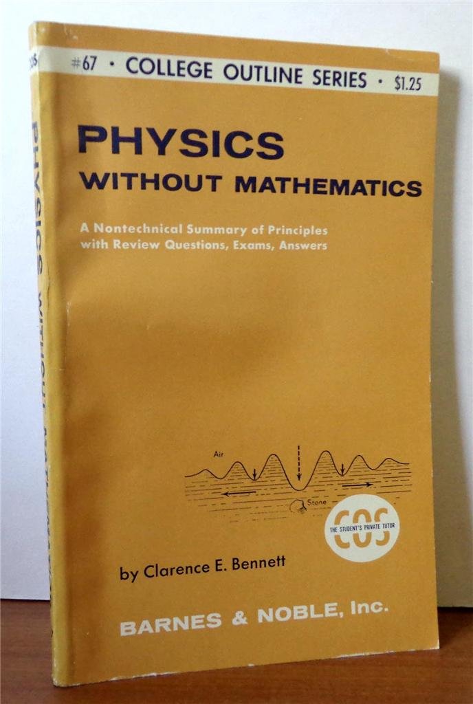 Physics without mathematics (College outline series, no. 67): clarence ...