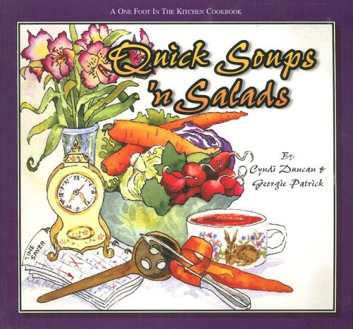 Quick Soups 'n Salads (One Foot in the Kitchen): Cyndi Duncan, Georgie ...