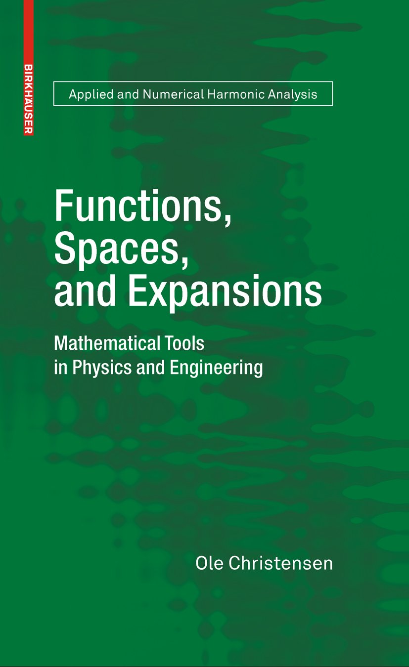 Functions, Spaces, and Expansions: Mathematical Tools in Physics and Engineering (Applied and ...