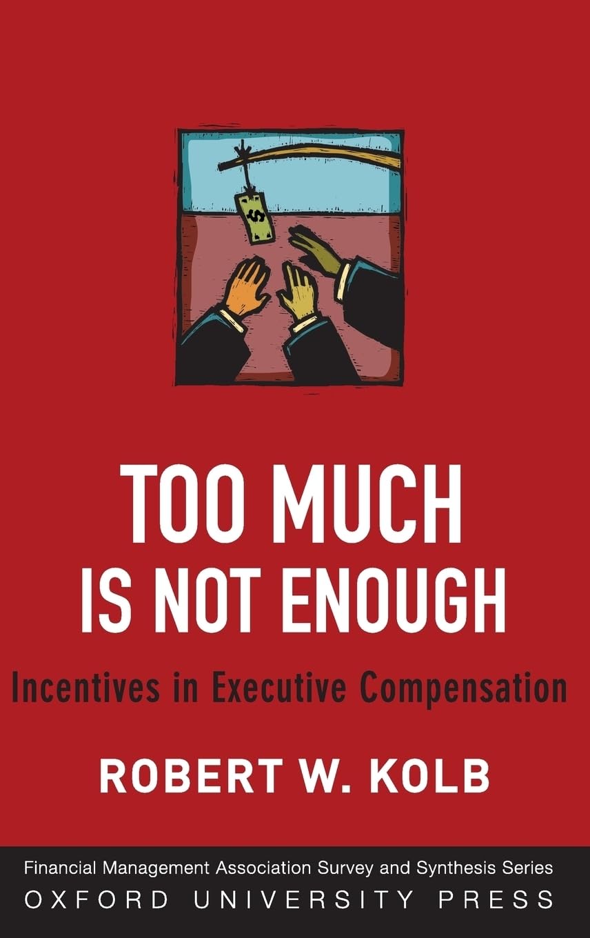 Too Much Is Not Enough: Incentives in Executive Compensation (Financial ...